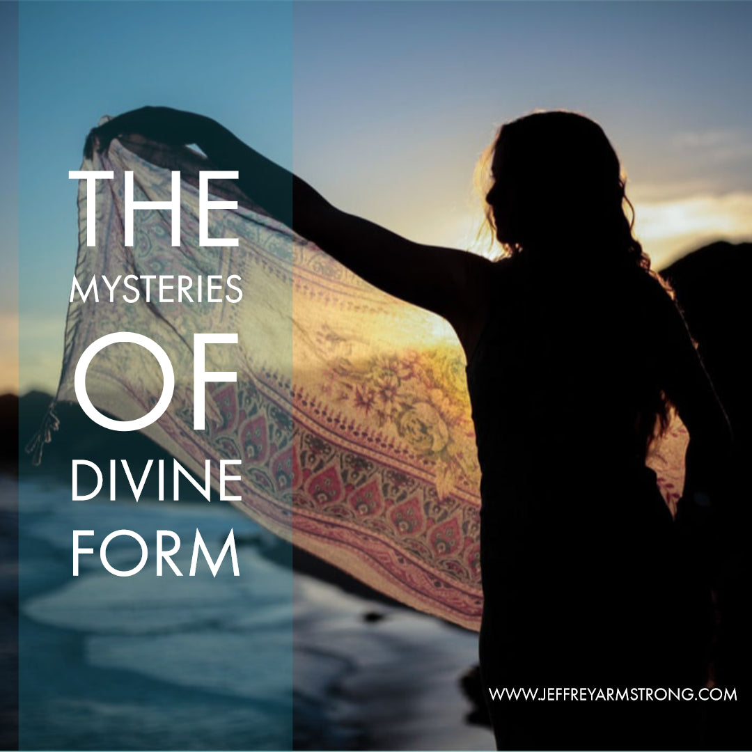 The Mysteries of Divine Form– Jeffrey Armstrong