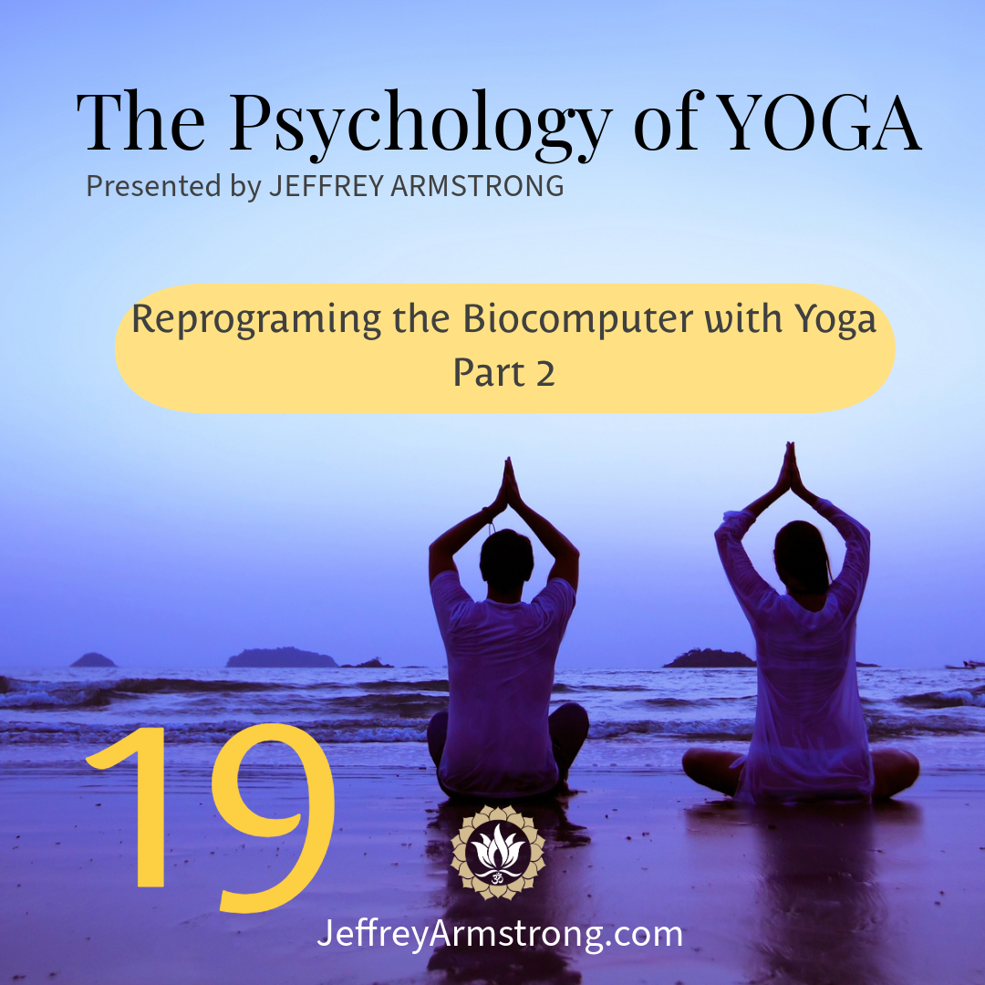 The Psychology of Yoga: 19 - Reprogramming the Biocomputer with Yoga ...