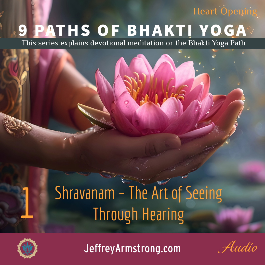 9 Paths of Bhakti Yoga: Class 01 - Shravanam - The Art of Seeing Throu ...
